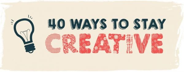 How to Stay Creative - 40 Ways, Tips & Tricks