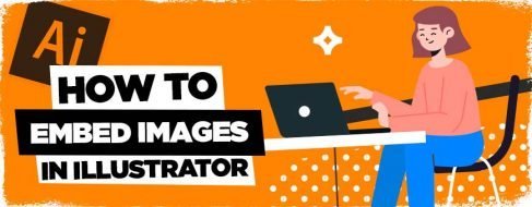 How to Embed Images in Illustrator (2025 UPDATED)