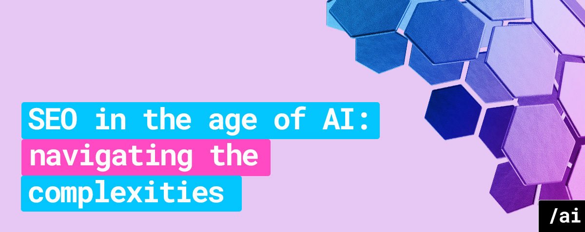 Navigating SEO in the AI Age Navigating SEO in the AI Age